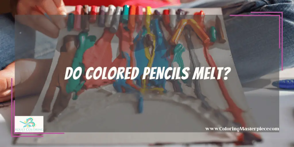Do Colored Pencils Melt? - Adult Coloring Masterpiece