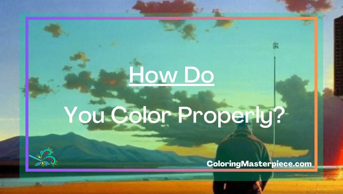 How Do You Color Properly? - Adult Coloring Masterpiece
