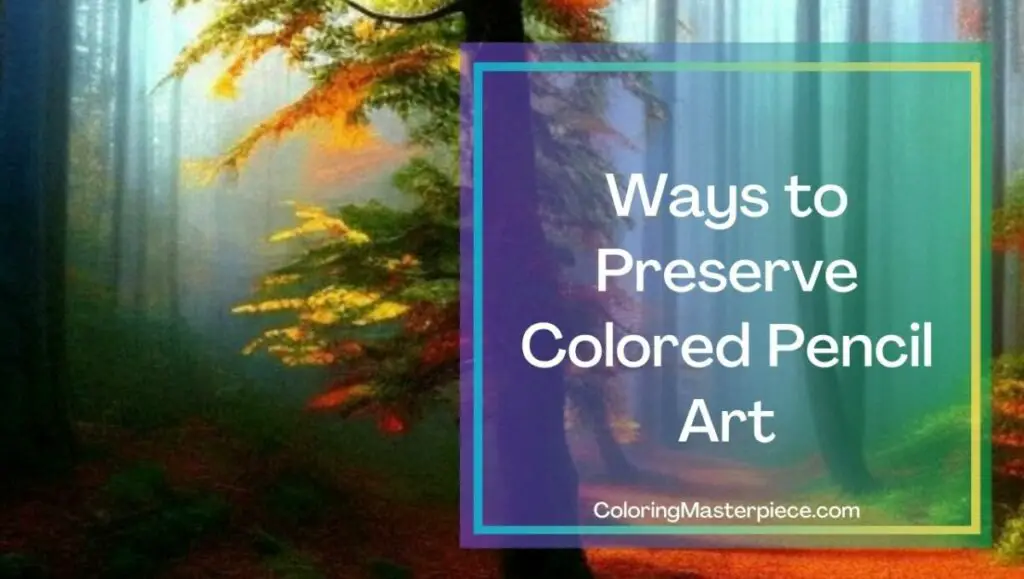 How to Preserve Colored Pencil Drawings - Adult Coloring Masterpiece