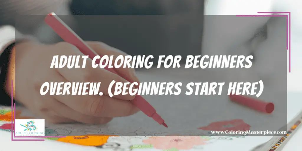 Adult Coloring for Beginners - Adult Coloring Masterpiece