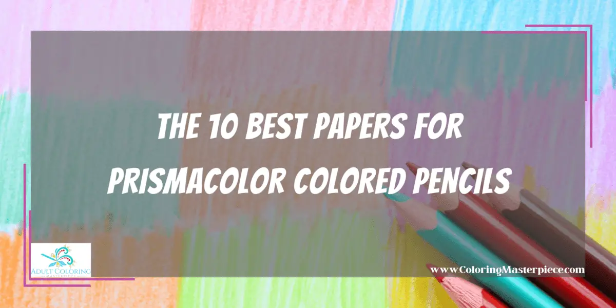 Best Papers for Prismacolor Colored Pencils - Adult Coloring Masterpiece