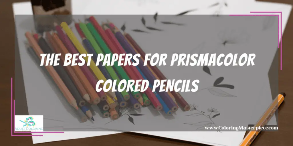 Best Papers for Prismacolor Colored Pencils - Adult Coloring Masterpiece