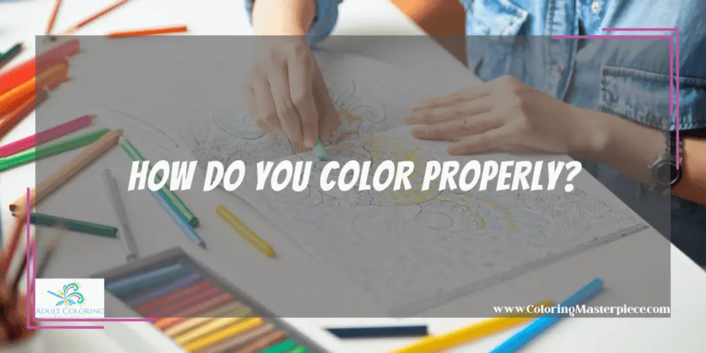 How Do You Color Properly? - Adult Coloring Masterpiece