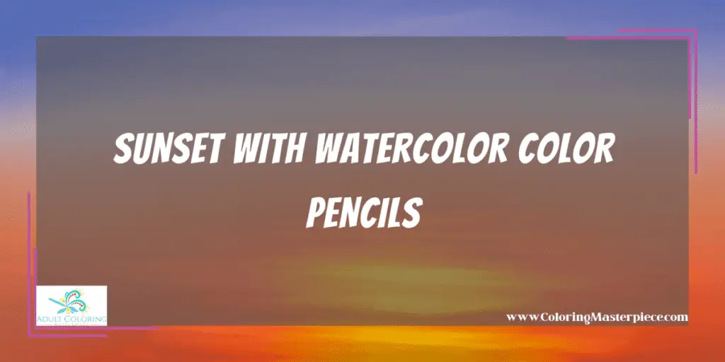 How to Draw A Sunset with Colored pencils? - Adult Coloring Masterpiece