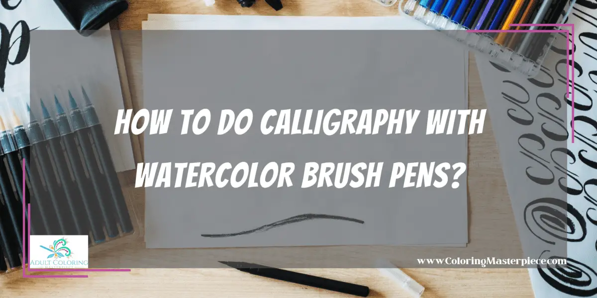 How to do Calligraphy with Watercolor Brush Pens? - Adult Coloring ...