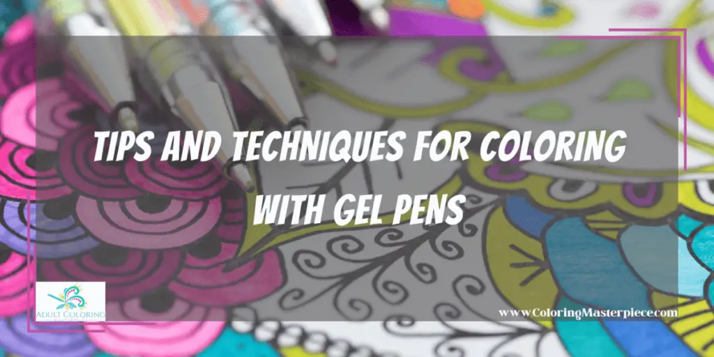 Are Gel Pens Good for Coloring? - Adult Coloring Masterpiece