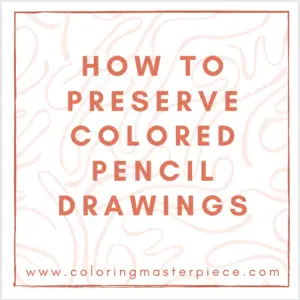 How to Preserve Colored Pencil Drawings - Adult Coloring Masterpiece