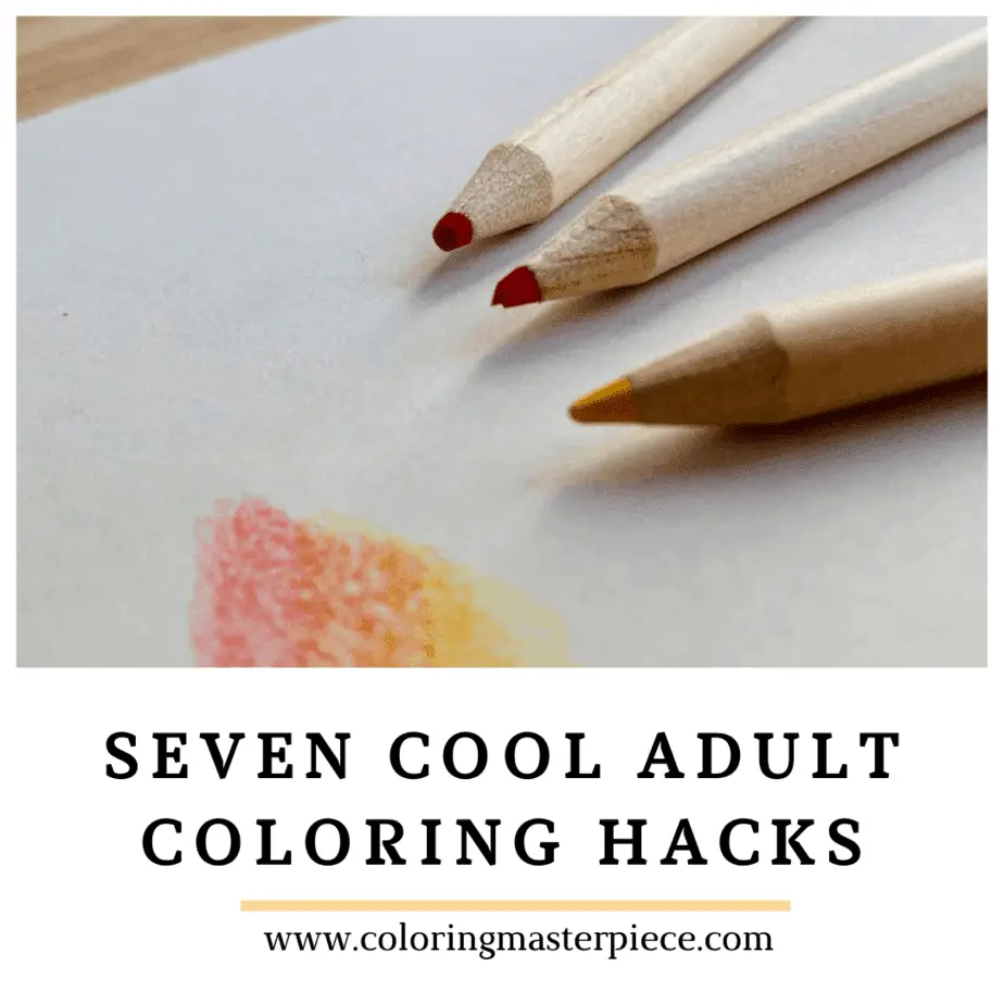 Seven Cool Adult Coloring Hacks - Adult Coloring Masterpiece