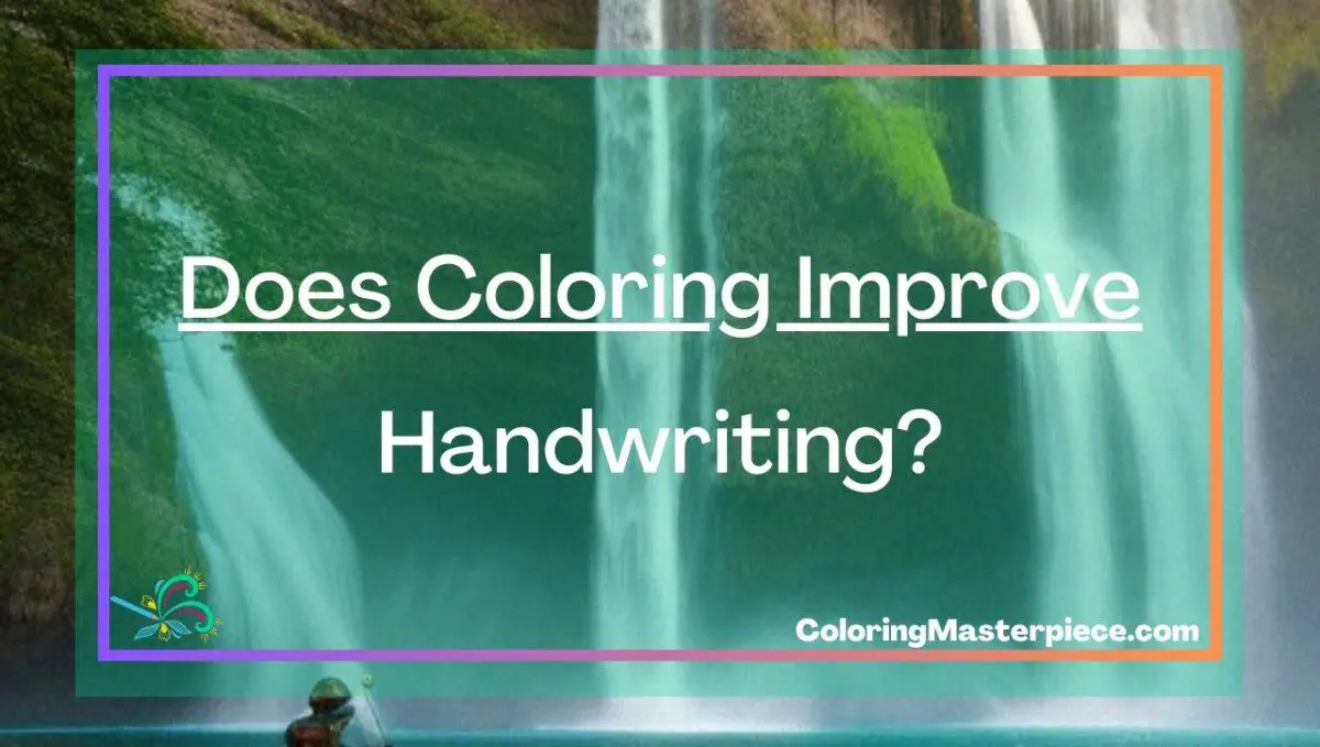 Does Coloring Improve Handwriting? - Adult Coloring Masterpiece