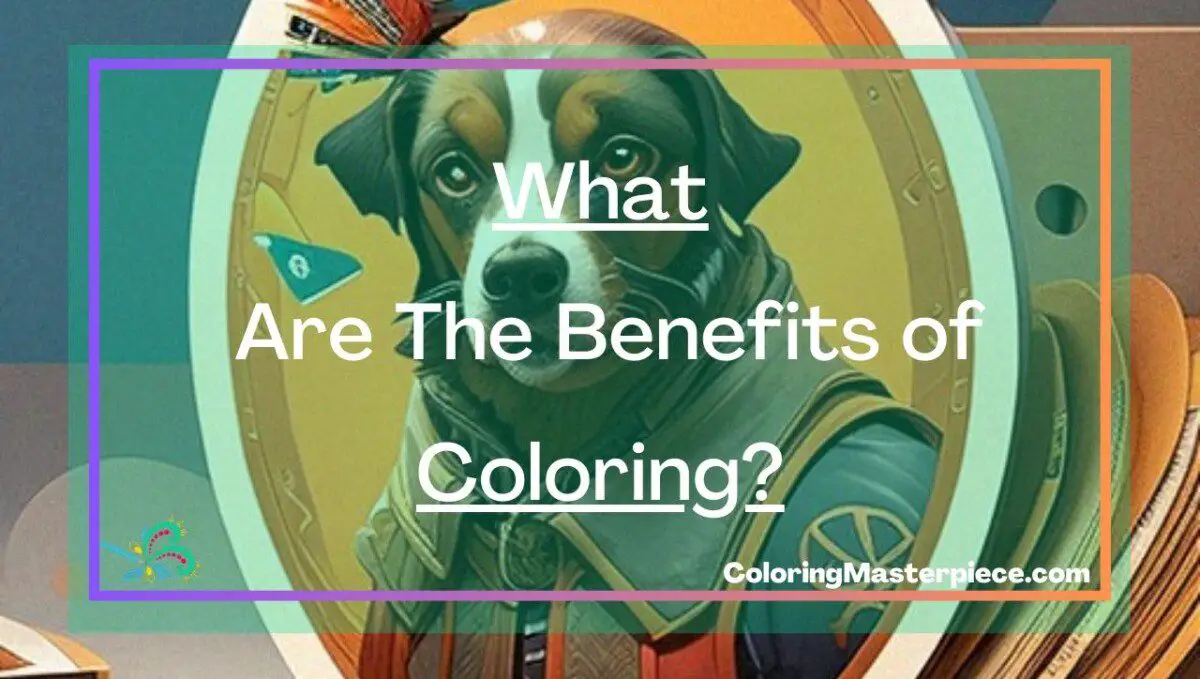 What Are The Benefits of Coloring? - Adult Coloring Masterpiece