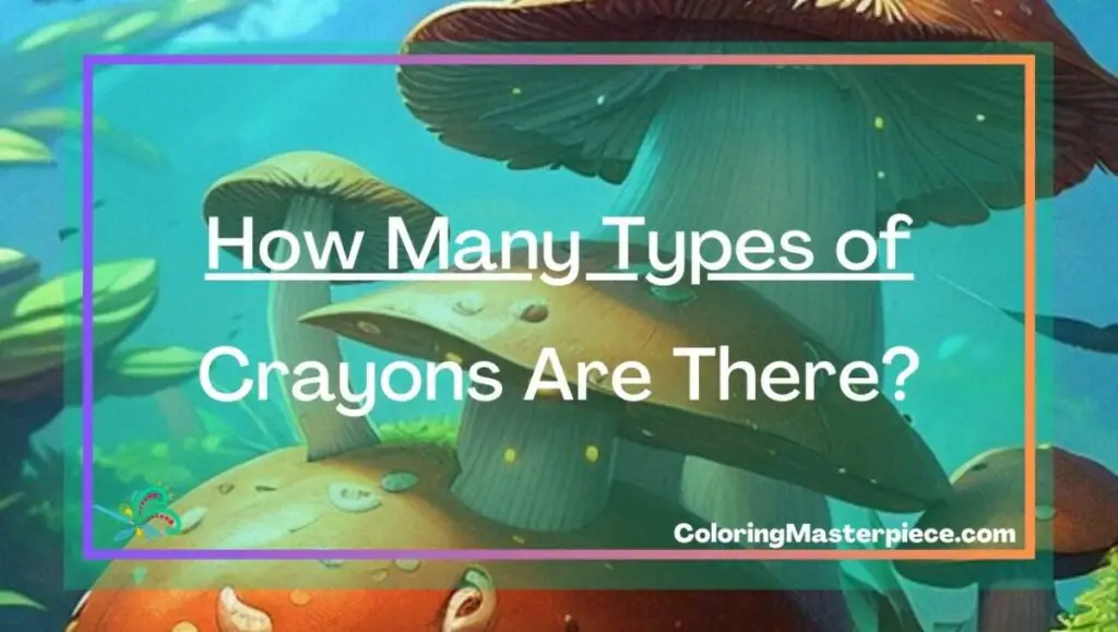 How Many Types of Crayons Are There? - Adult Coloring Masterpiece