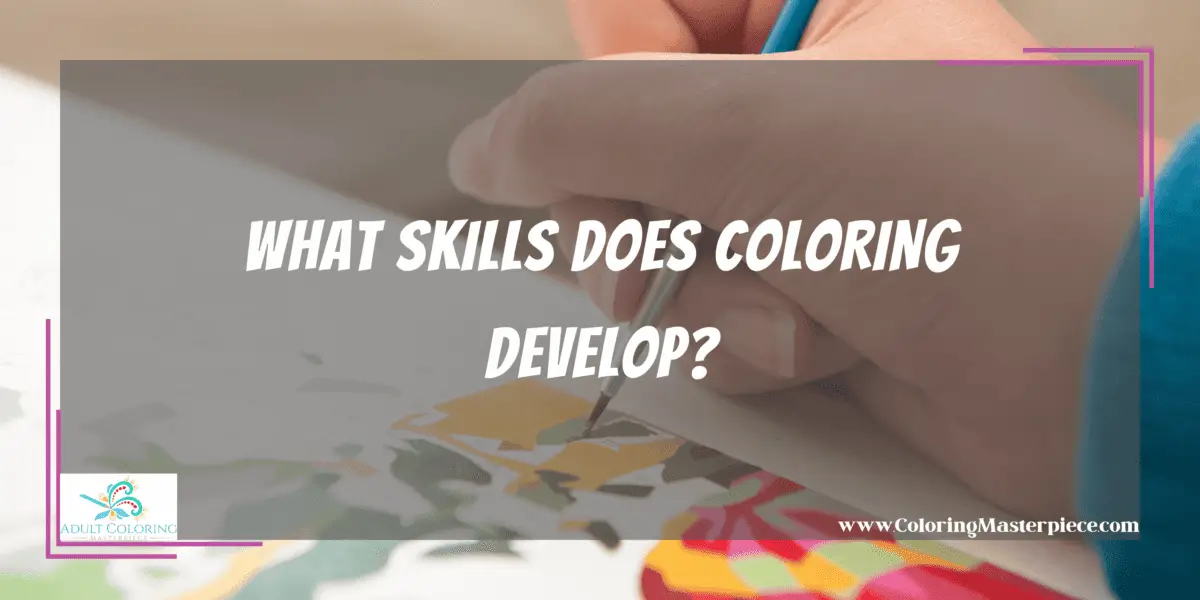 What Skills Does Coloring Develop? - Adult Coloring Masterpiece