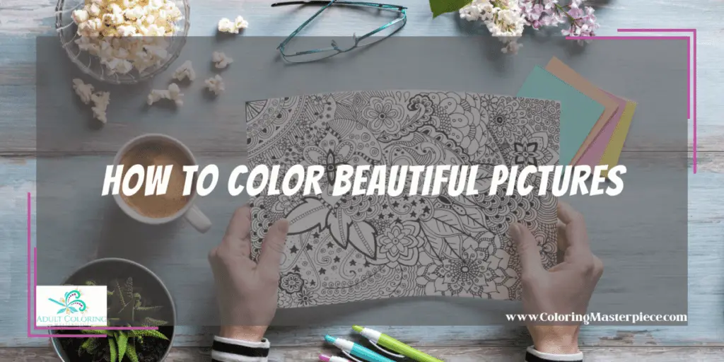How Do You Color Pretty? - Adult Coloring Masterpiece