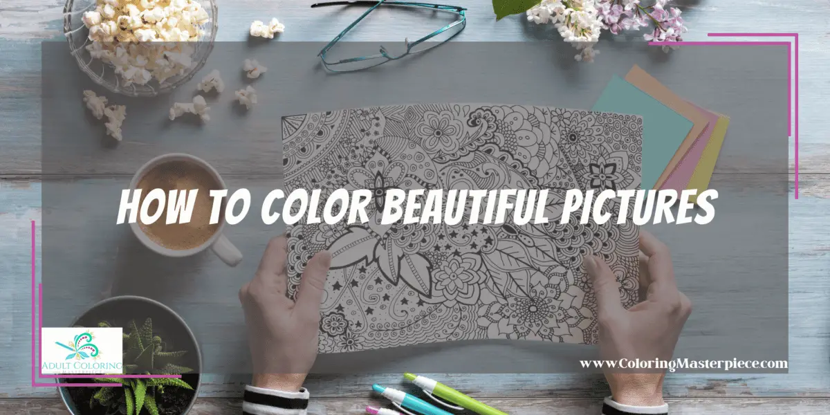 How Do You Color Pretty? - Adult Coloring Masterpiece