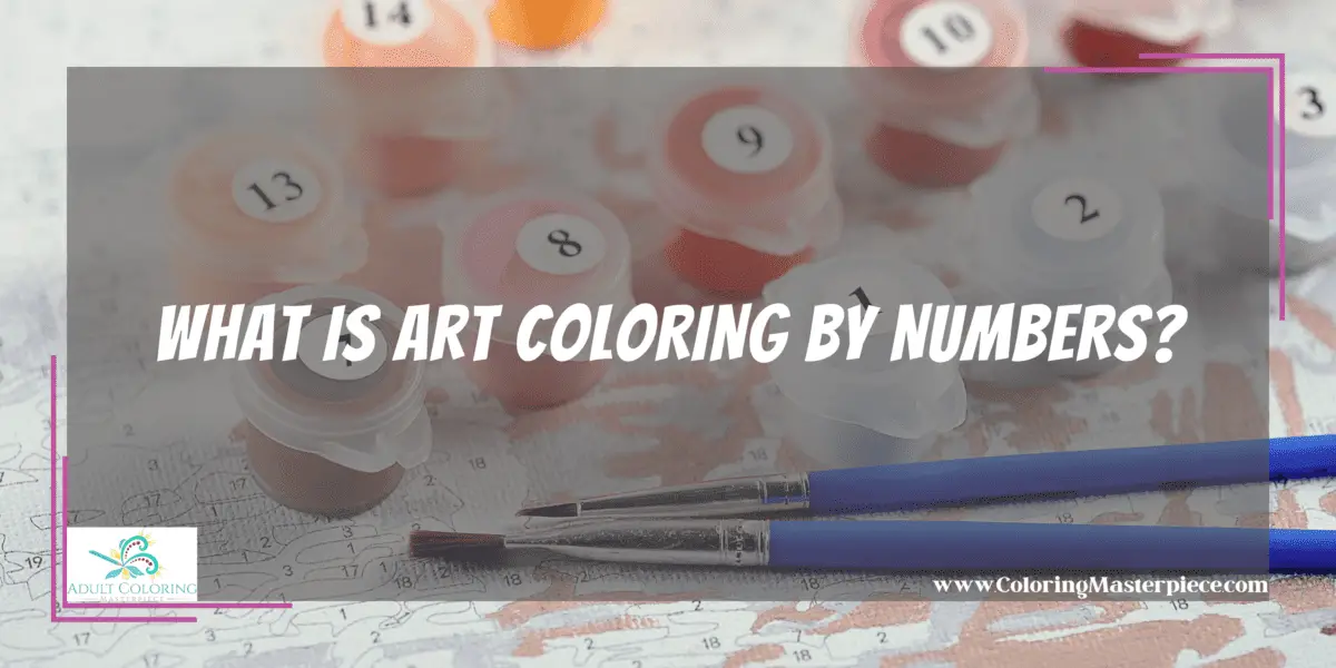 What is Art Coloring by Numbers? - Adult Coloring Masterpiece