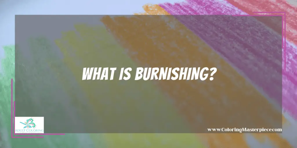 How Do You Use A Burnish Pencil? - Adult Coloring Masterpiece