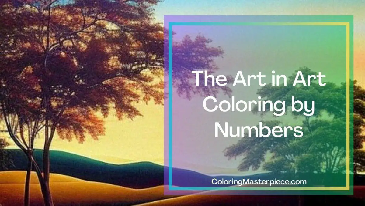 What is Art Coloring by Numbers? - Adult Coloring Masterpiece