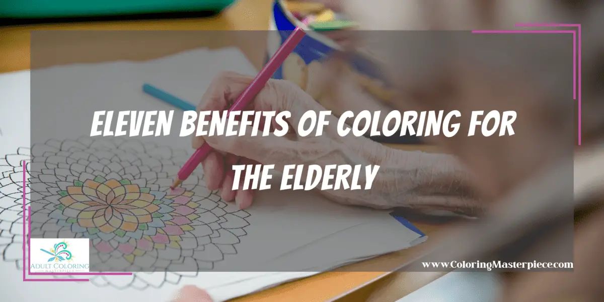 Benefits of Coloring for the Elderly - Adult Coloring Masterpiece