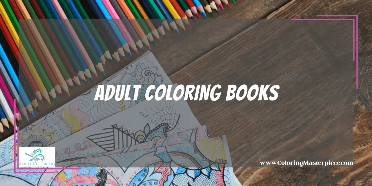Best Gifts For Adults Who Love To Color - Adult Coloring Masterpiece