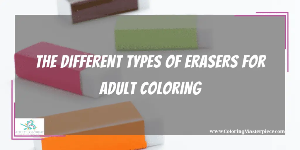 Different Types of Erasers for Adult Coloring - Adult Coloring Masterpiece