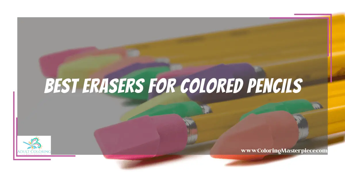 Different Types of Erasers for Adult Coloring - Adult Coloring Masterpiece