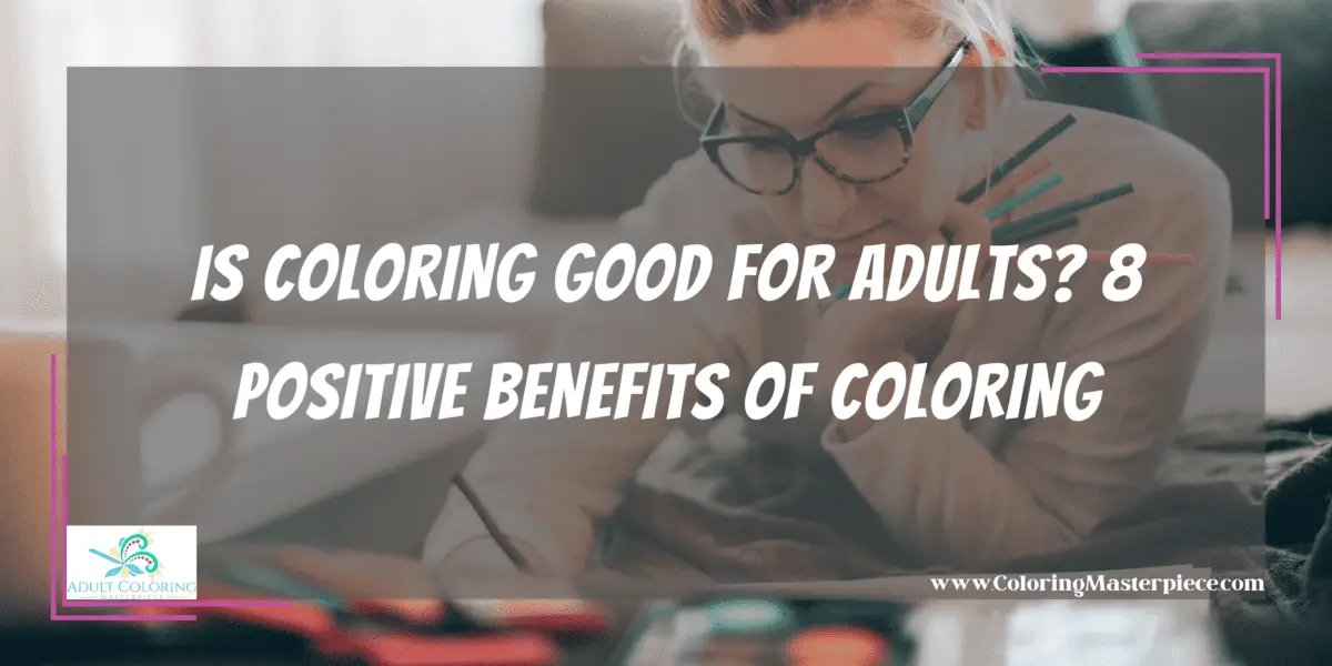 8 Benefits of Coloring - Adult Coloring Masterpiece