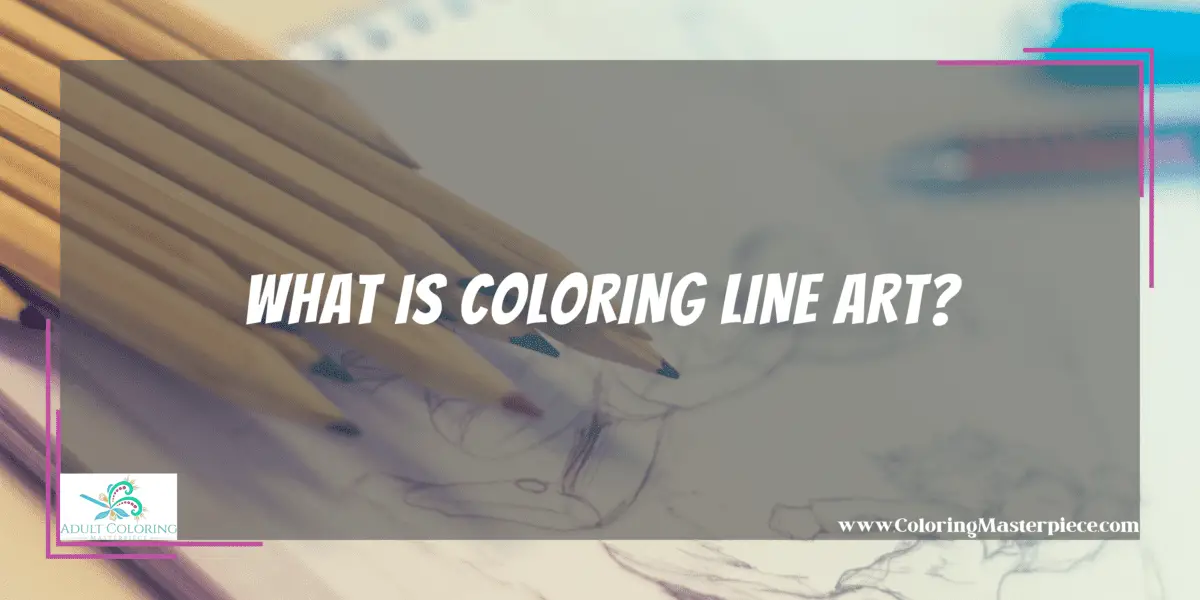 What is Coloring Line Art? - Adult Coloring Masterpiece