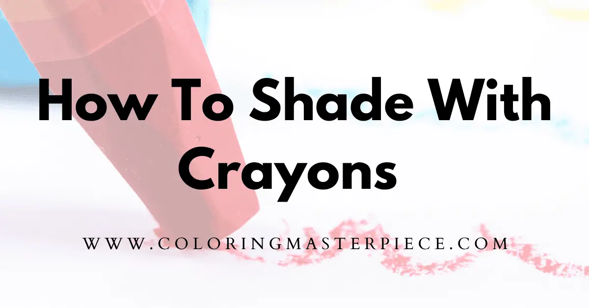 How To Shade With Crayons (6 Tips & Techniques) - Adult Coloring ...