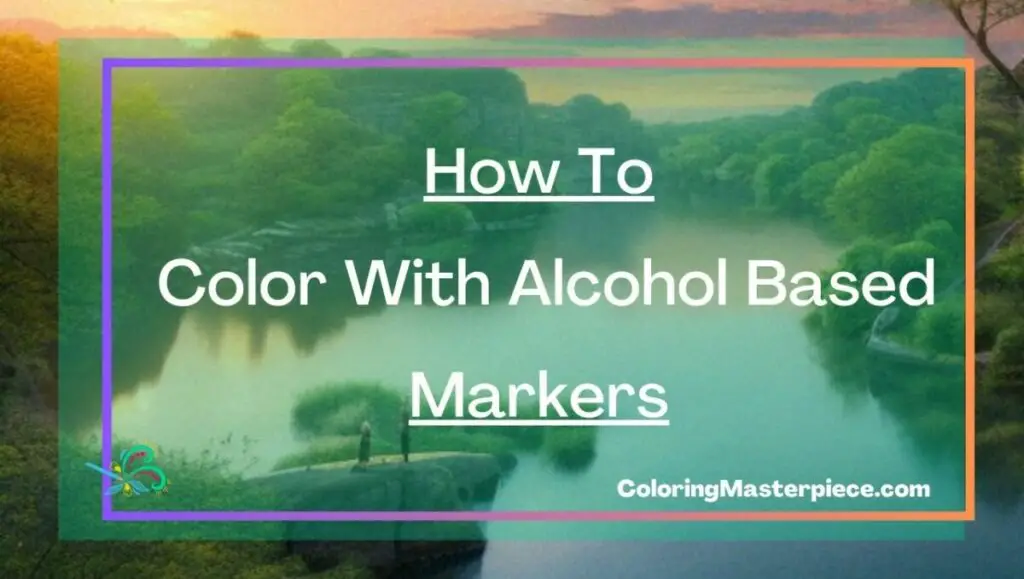 How To Color With Alcohol Based Markers - Adult Coloring Masterpiece