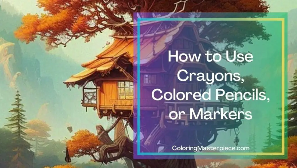 Crayons Vs. Colored Pencils Vs. Markers (What Are the Differences ...