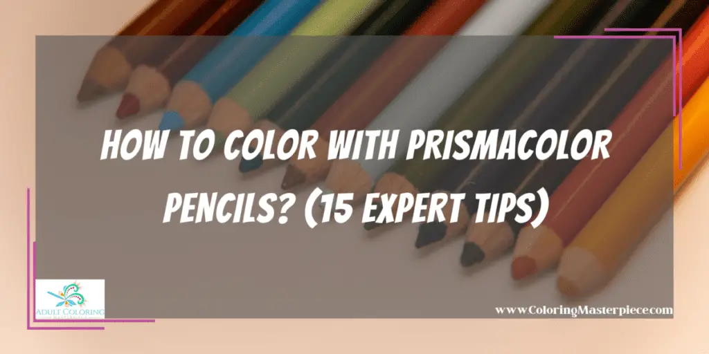 How to Color with Prismacolor Pencils? - Adult Coloring Masterpiece