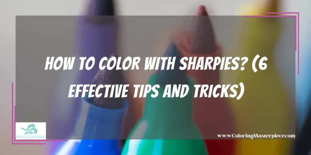 How to Color with Sharpies? - Adult Coloring Masterpiece