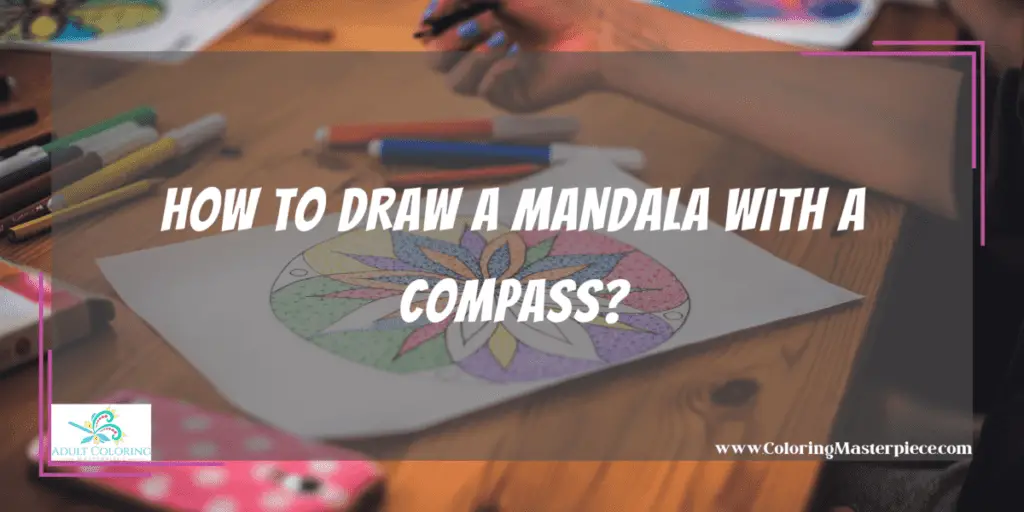 How to Draw a Mandala with a Compass? - Adult Coloring Masterpiece