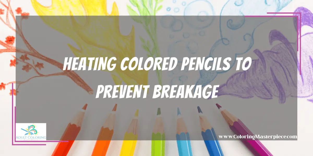 3 Quick Steps to Heat Colored Pencils - Adult Coloring Masterpiece