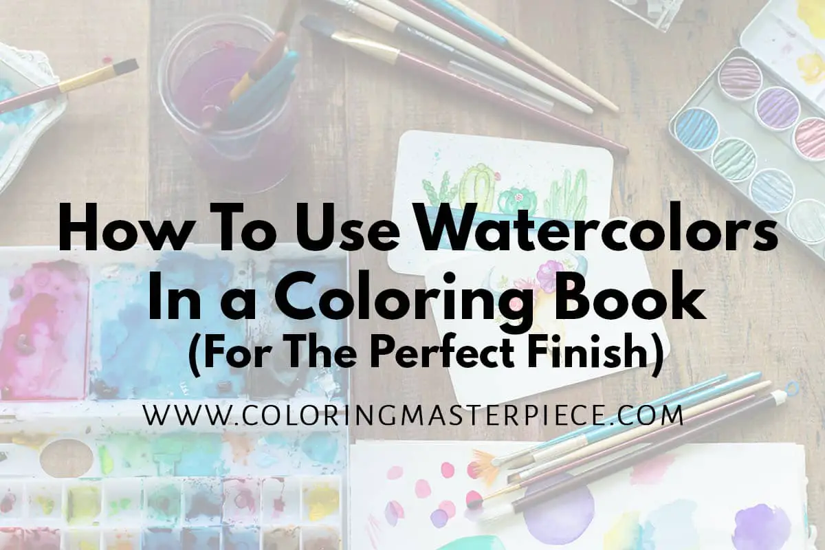 How to Use Watercolors in Your Coloring Book (for a Perfect Finish ...