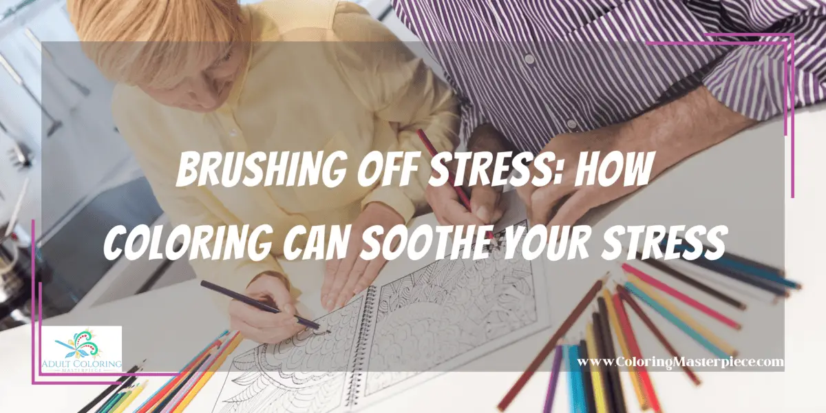 How Coloring Can Soothe Your Stress - Adult Coloring Masterpiece