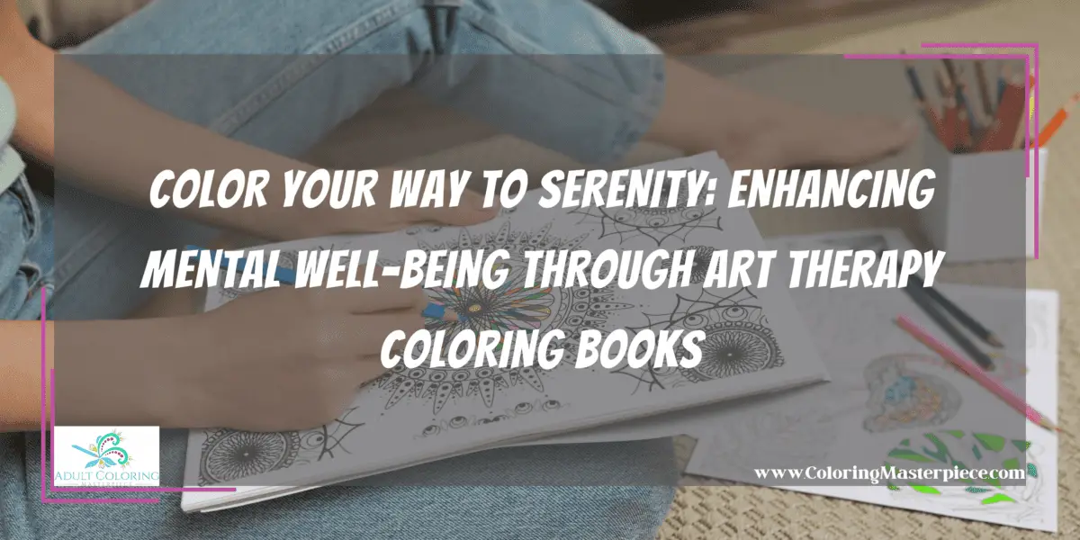 Art Therapy Coloring Books - Adult Coloring Masterpiece