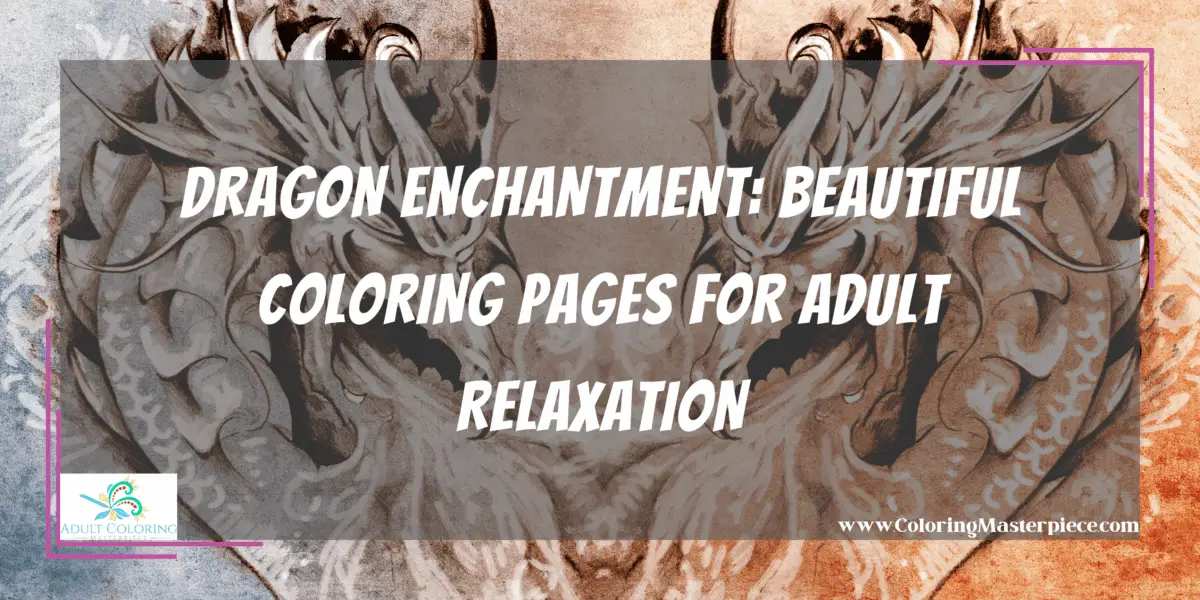 Dragon Coloring Pages for Adults - Adult Coloring Masterpiece