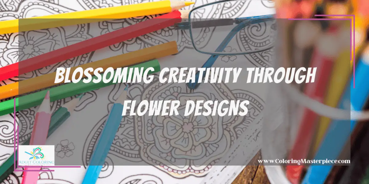 Adult Flower Coloring - Adult Coloring Masterpiece