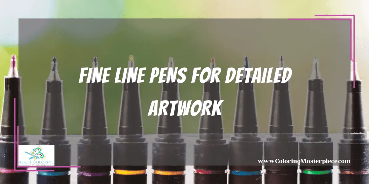 Choosing the Right Coloring Pens for Adults - Adult Coloring Masterpiece