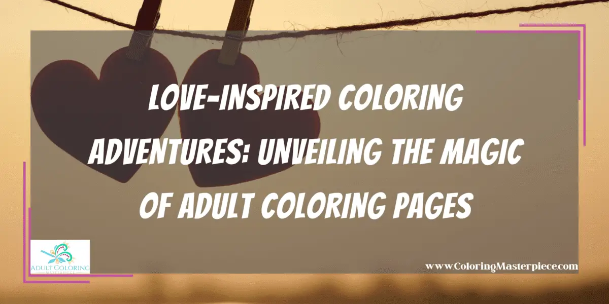 Love-Themed Adult Coloring Pages - Adult Coloring Masterpiece