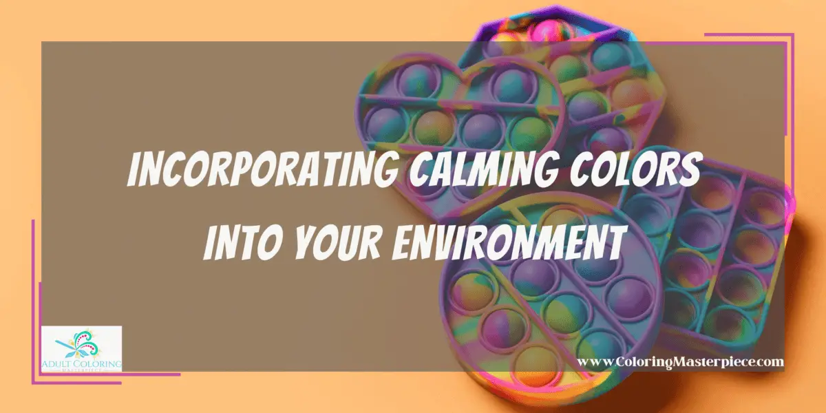 The Role of Colors in Anxiety Reduction - Adult Coloring Masterpiece