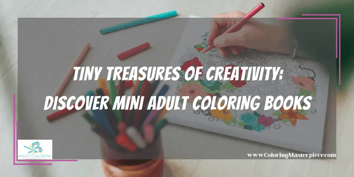 Mini Adult Coloring Books - Adult Coloring Masterpiece