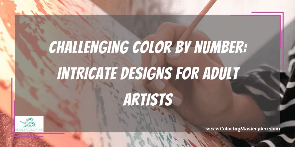 Hard Color by Number for Adults - Adult Coloring Masterpiece