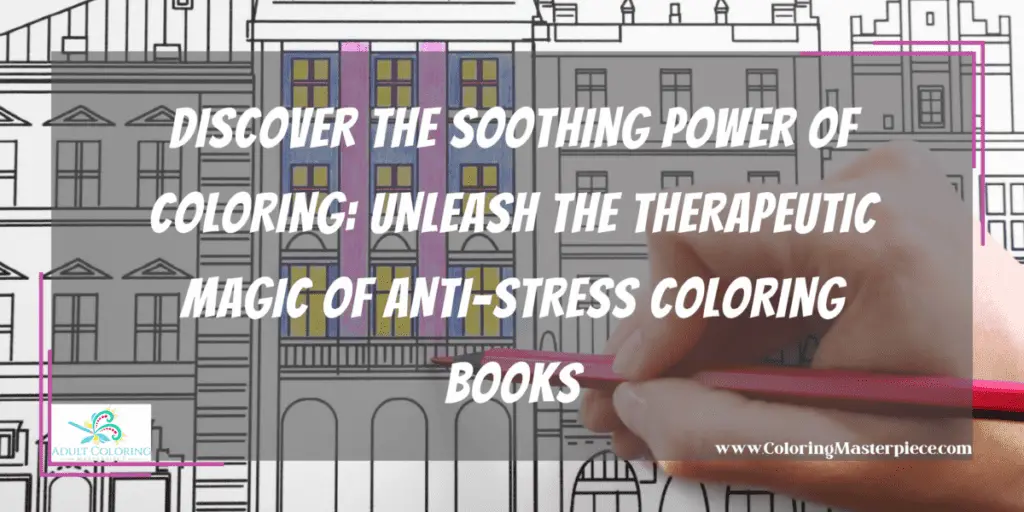 Discover the Soothing Power of Coloring: Unleash the Therapeutic Magic ...